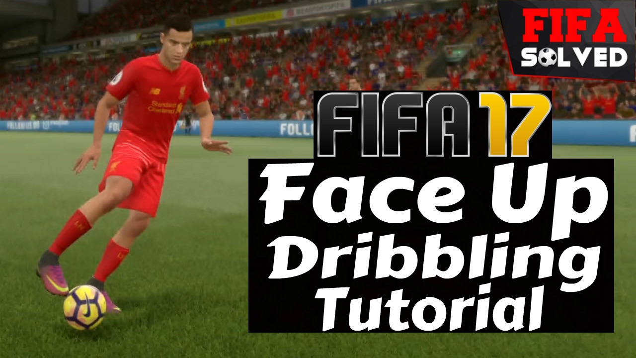 FIFA 17 Dribbling Tips - Face Up Dribbling Tutorial - YouTube