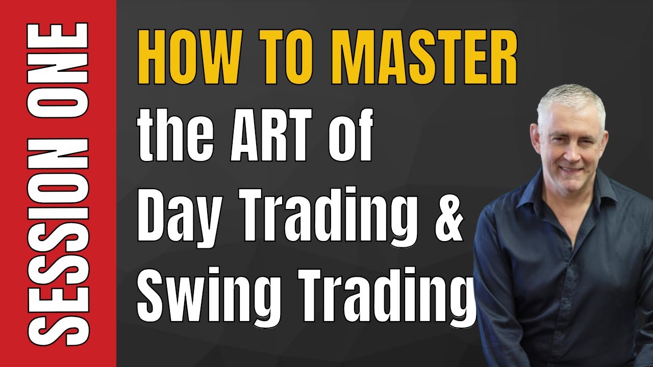 Session One: How to Master the Art of Day Trading and Swing Trading ...