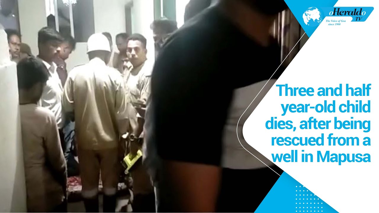 Three and half year-old child dies, after being rescued from a well in Mapusa - YouTube