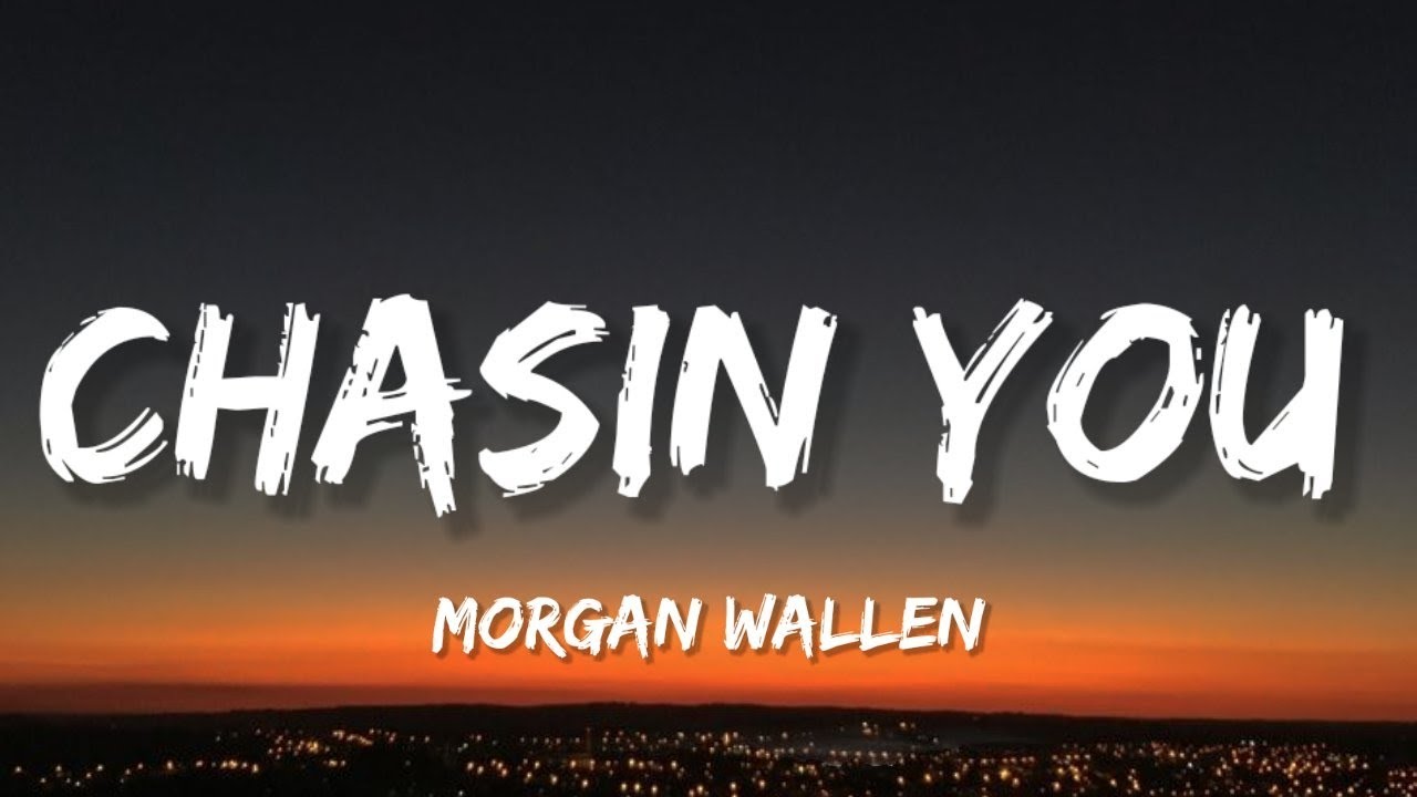Morgan Wallen - Chasin You (Lyrics) - YouTube Music
