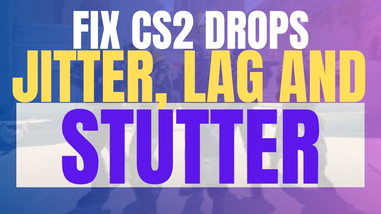 How to Fix FPS Drops, Lagging, and Stuttering in CS2 (2025 Game ...