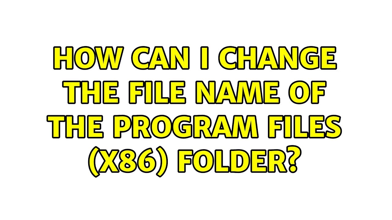 How can I change the file name of the Program Files (x86) folder? - YouTube