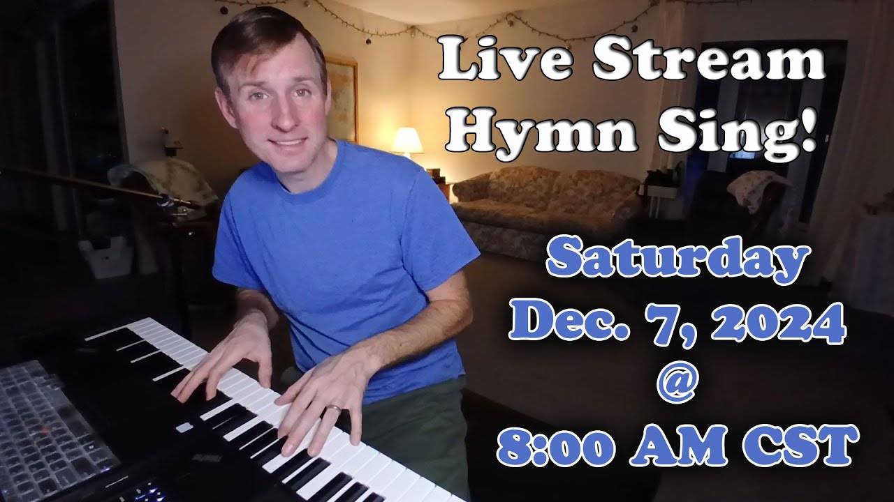 Live Stream Hymn Sing! Saturday Dec. 7, 2024 @ 8:00 AM CST - YouTube