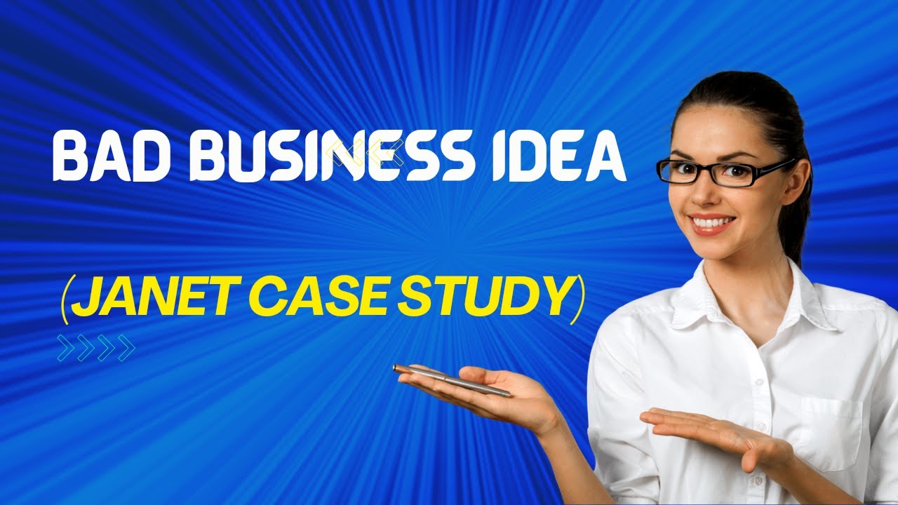 BAD BUSINESS IDEA (Janet Case Study) - YouTube