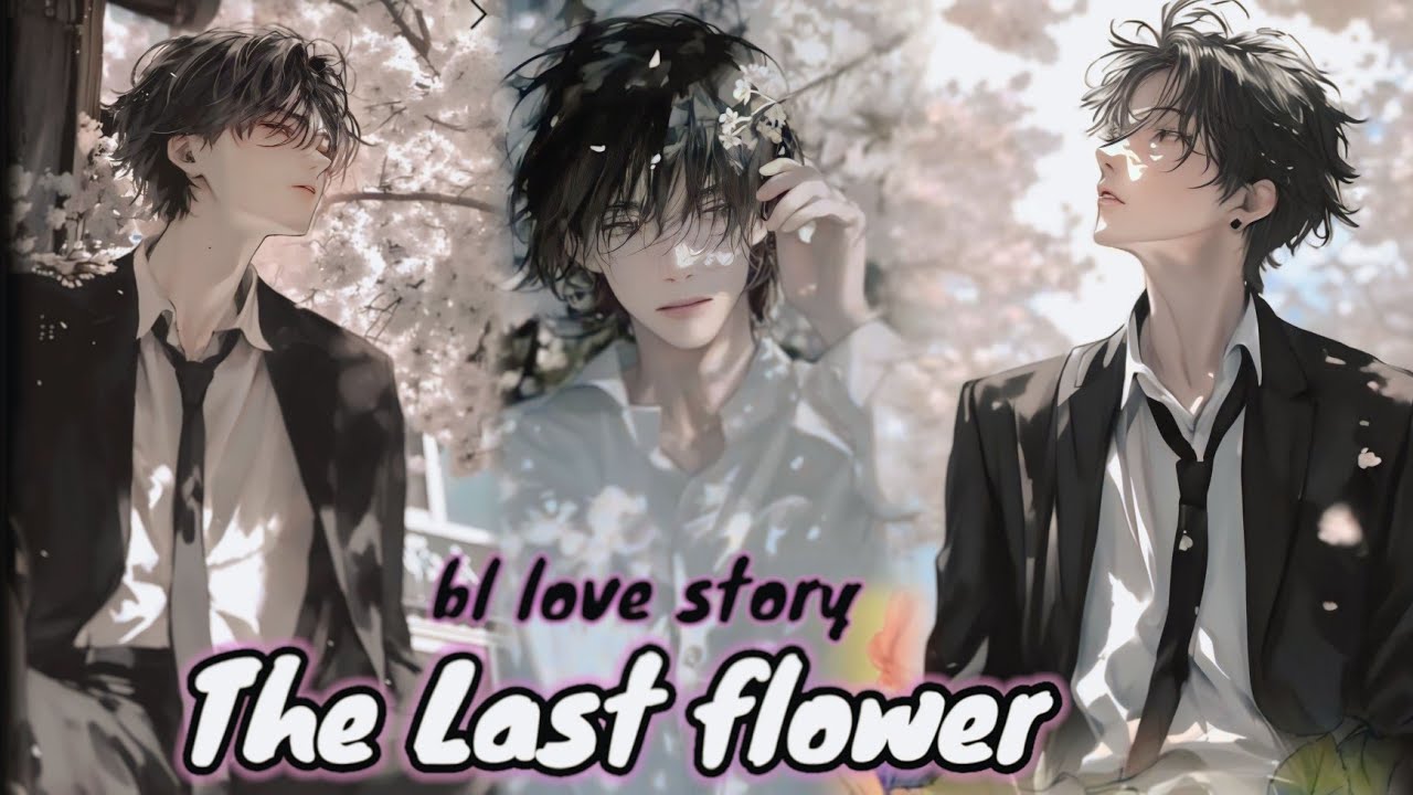 Bl Love story "The Last flower(They both have a single Hope and that ...