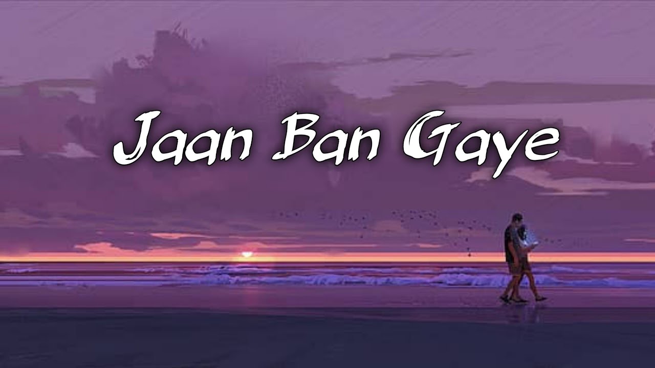 🎧Jaan Ban Gaye || Jaan Ban Gaye Lofi Song for Sleep...😌 - YouTube Music