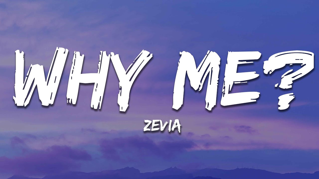 Zevia - why me? (Lyrics) - YouTube