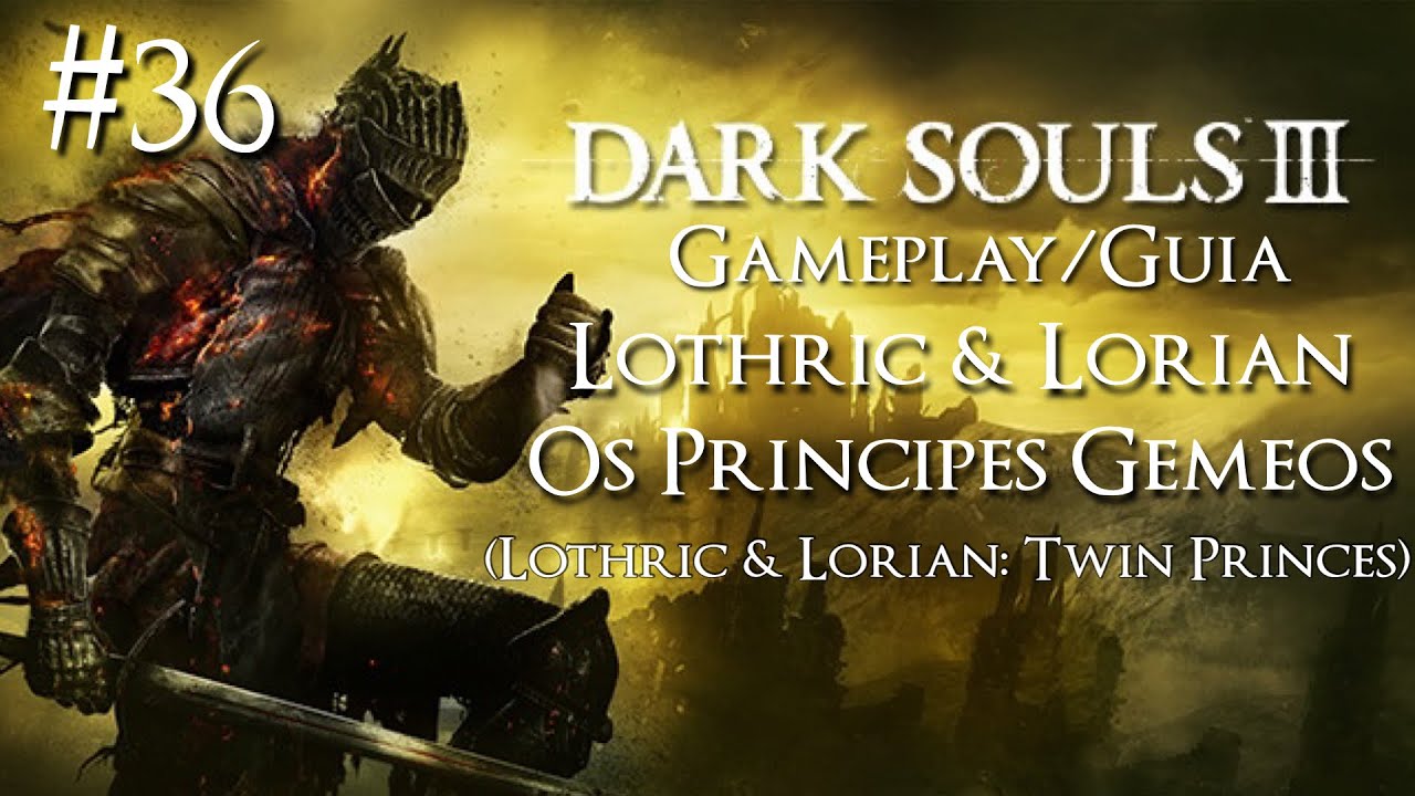 Dark Souls 3 - Guia 100% Pt.36 - Lothric & Lorian: Os Príncipes Gêmeos ...