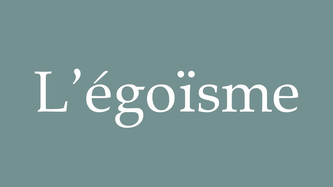 How to Pronounce ''L'égoïsme'' (Selfishness) Correctly in French - YouTube