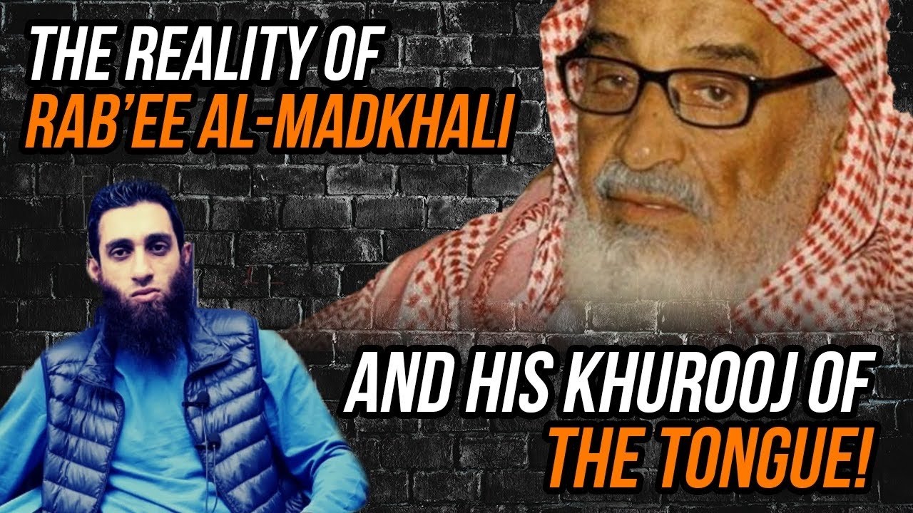 THE REALITY OF RA’BEE AL-MADKHALI AND HIS ‘KHUROOJ OF THE TONGUE ...