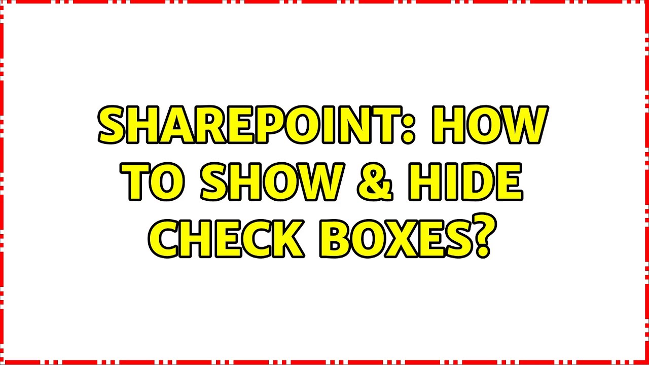 Sharepoint: How to show & hide check boxes? (2 Solutions!!) - YouTube