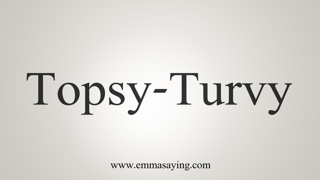 How To Say Topsy-Turvy - YouTube