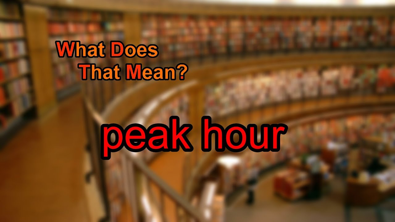 What Does Peak Hour Mean YouTube What Does Peak Hour Mean YouTube