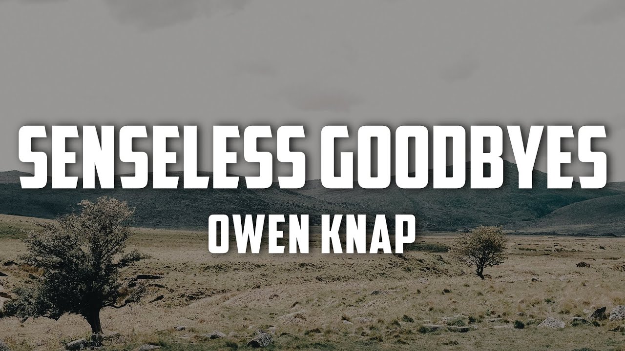 Owen Knap - Senseless Goodbyes (Lyrics) - YouTube