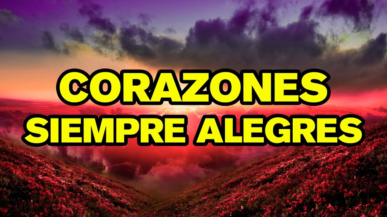 Corazones Siempre Alegres - música cristiana - YouTube