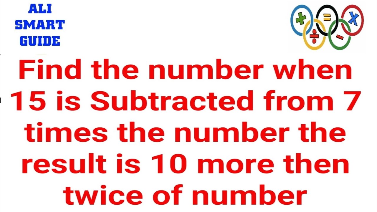 Find the number when 15 is Subtracted from 7 times the number the ...