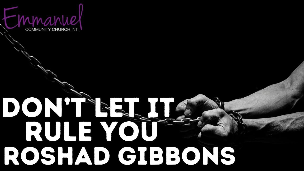 Don't Let It Rule You | Roshad Gibbons - YouTube