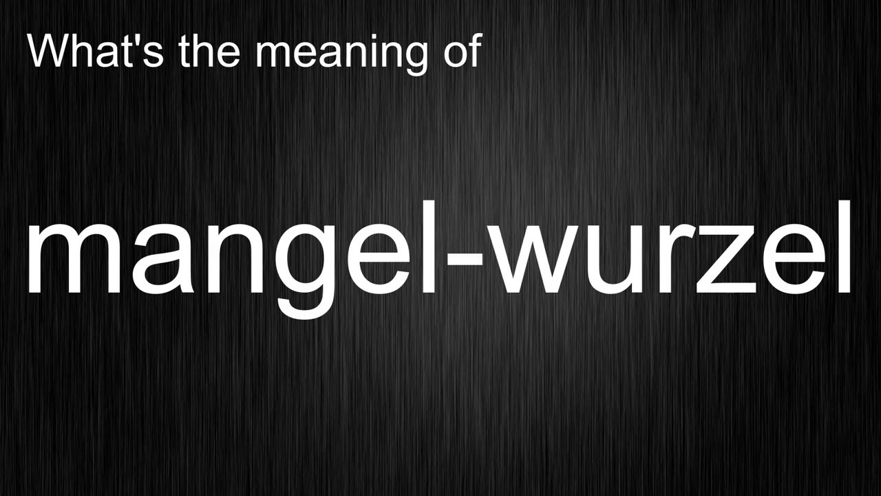 What Does "mangel-wurzel" Mean? Unlocking Its Pronunciation Secrets ...
