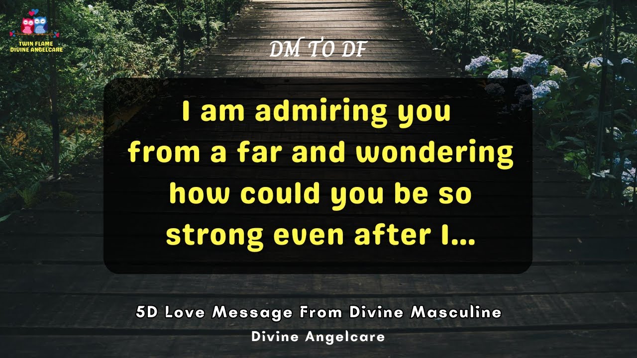 DM TO DF TODAY | 5D Love Message From Divine Masculine | I am admiring ...