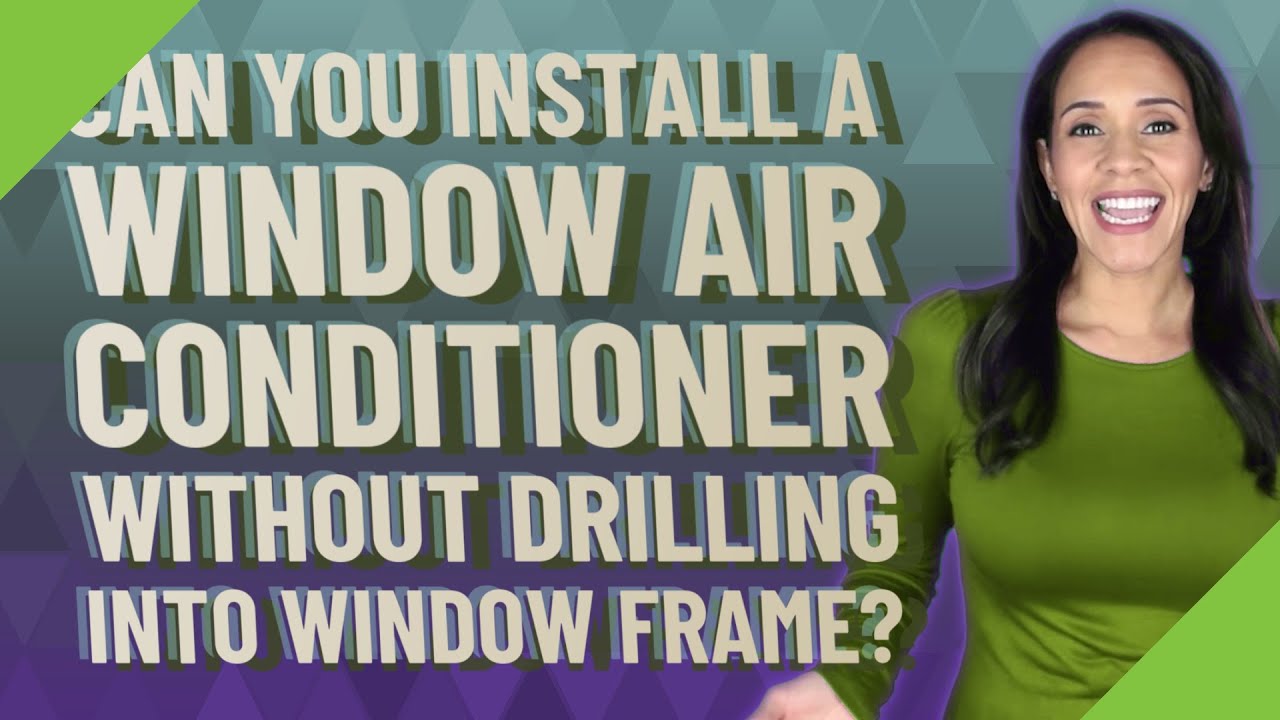 Can You Install A Window Air Conditioner Without Drilling Into Window