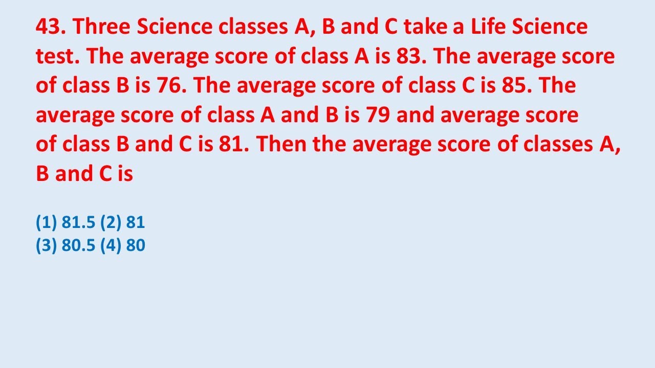 43. Three Science classes A, B and C take a Life Science test. The ...