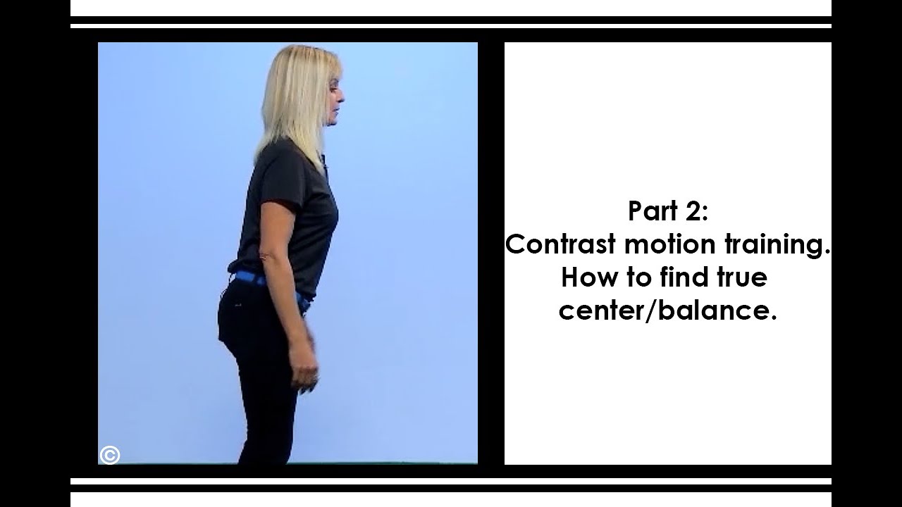 Part 2: Contrast motion training. How to find true center/balance ...