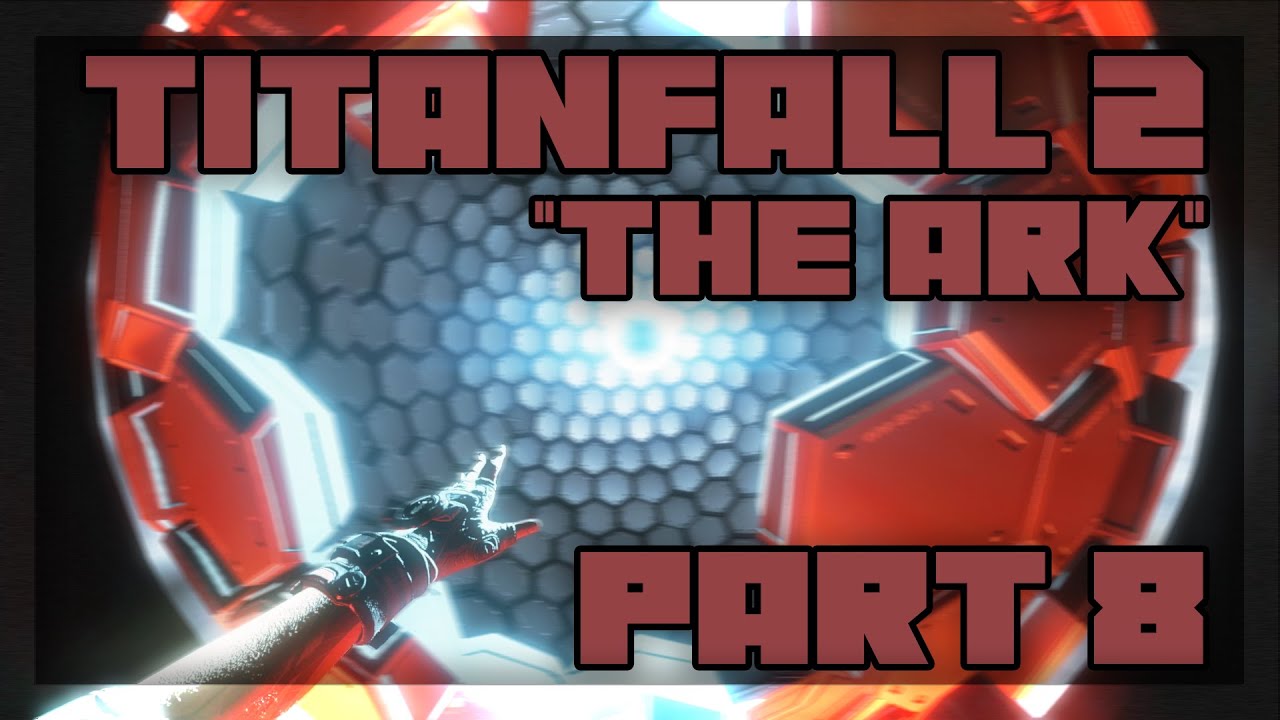 [TITANFALL 2] THE ARK - CAMPAIGN (PART 8) - YouTube