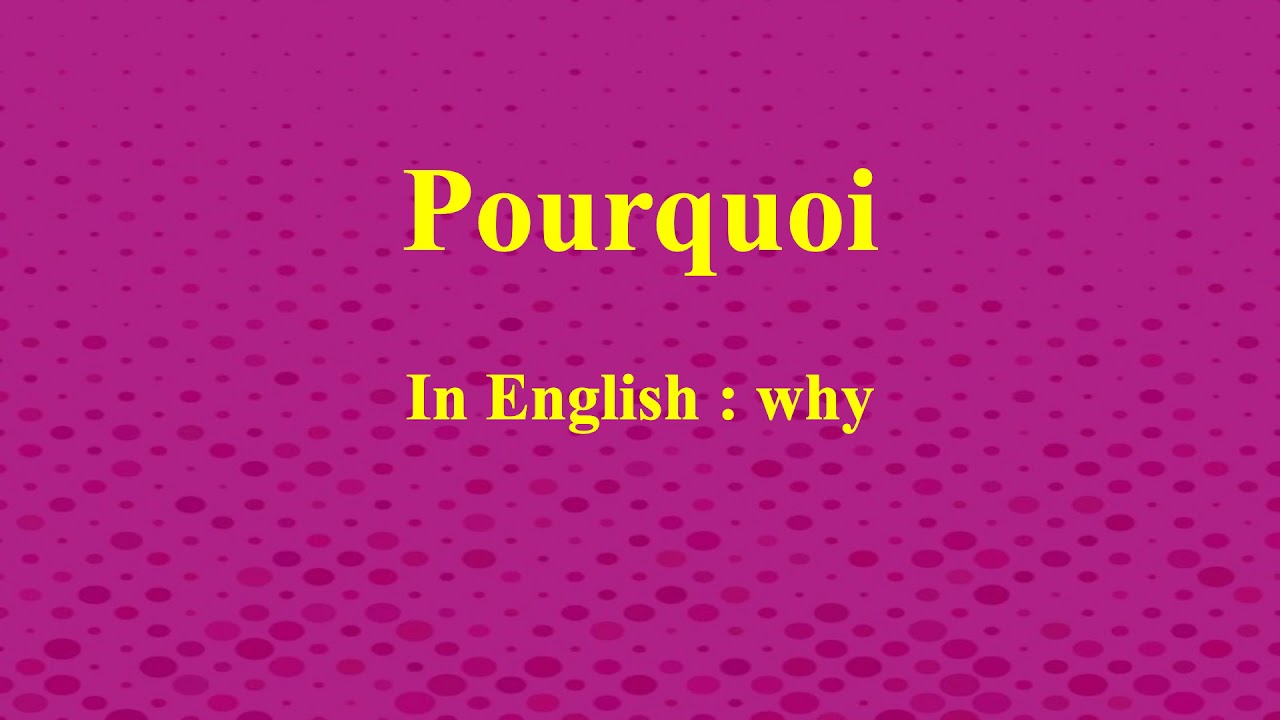 Learn how to pronounce Pourquoi in French or what is the French of why ...