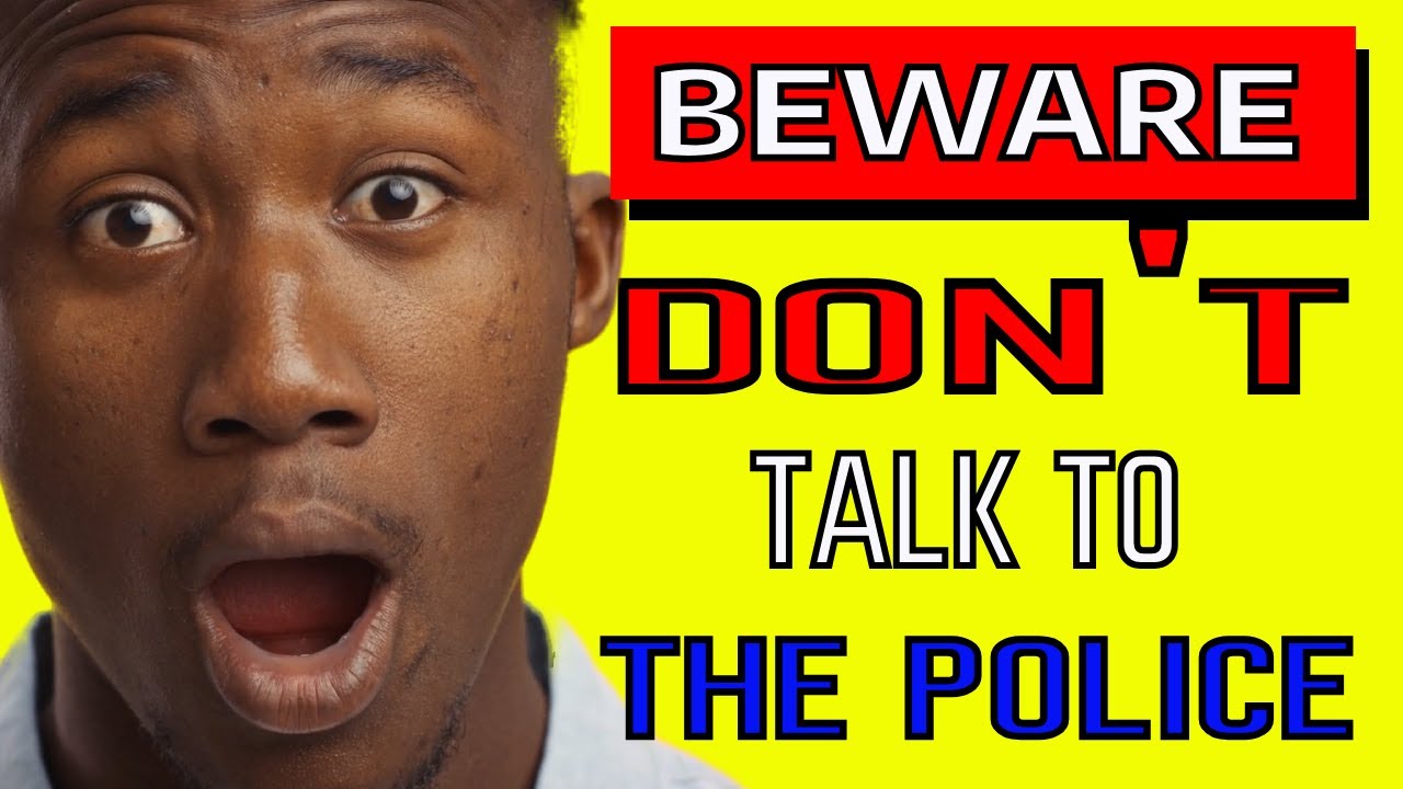 Don't Talk To The Police! 7 Deadly Mistakes You're Making When Dealing ...