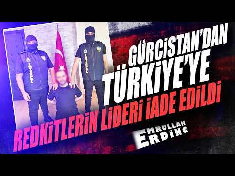 Gürcistan'dan Türkiye'ye Redkitlerin Lideri İade Edildi
