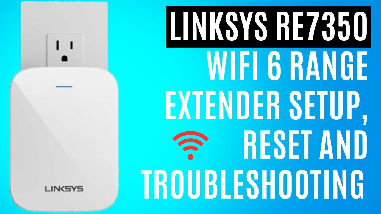 Linksys RE7350 WiFi 6 Range Extender Setup, Reset And Troubleshooting ...