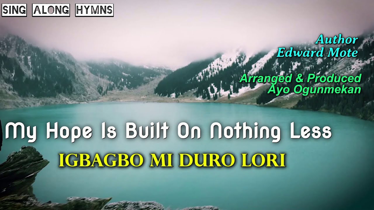 My Hope Is Built On Nothing Less║ Igbagbo Mi Duro Lori ║Edward Mote ║S ...