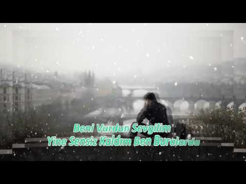 Beni vurdum sevgilim sensiz kaldım buralarda