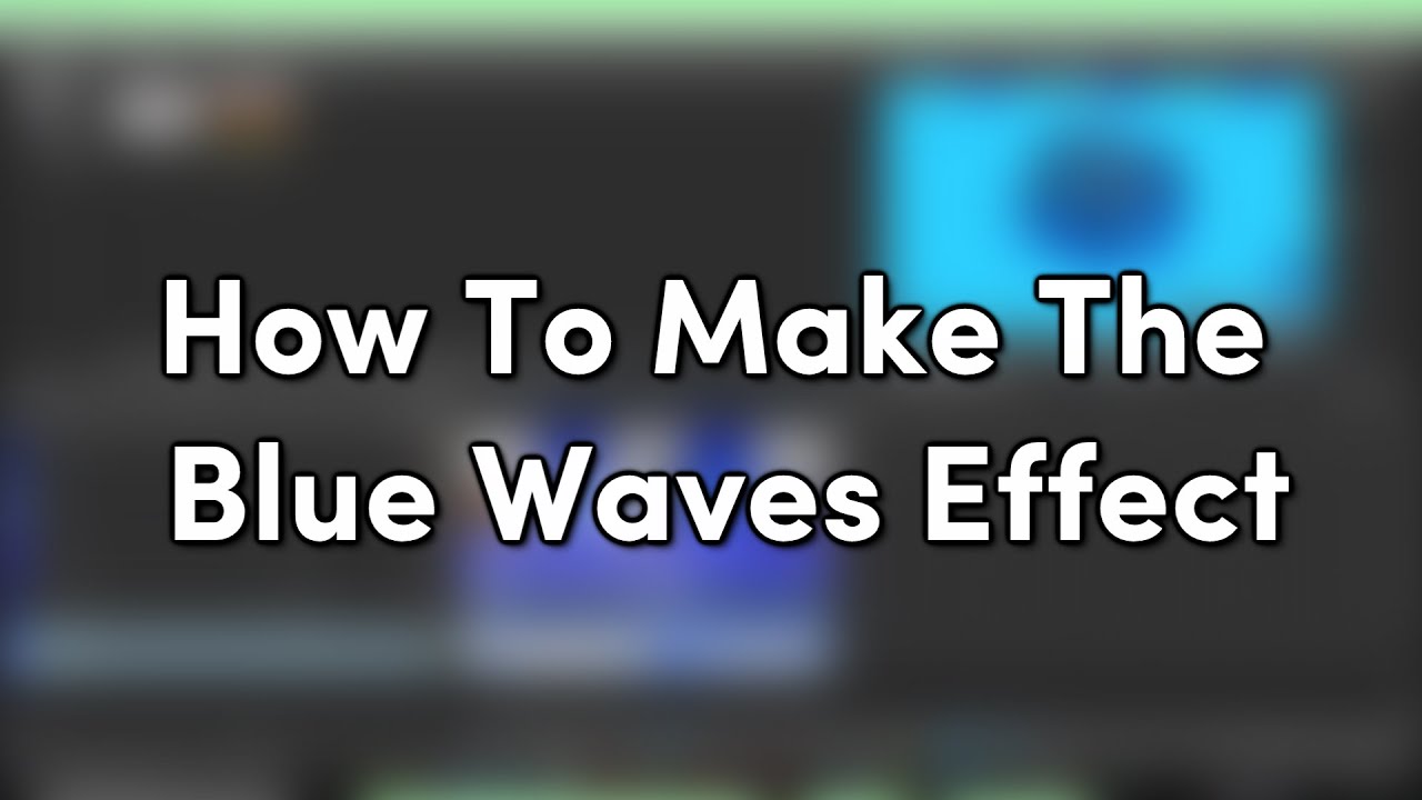 How To Make The Blue Waves Effect - YouTube