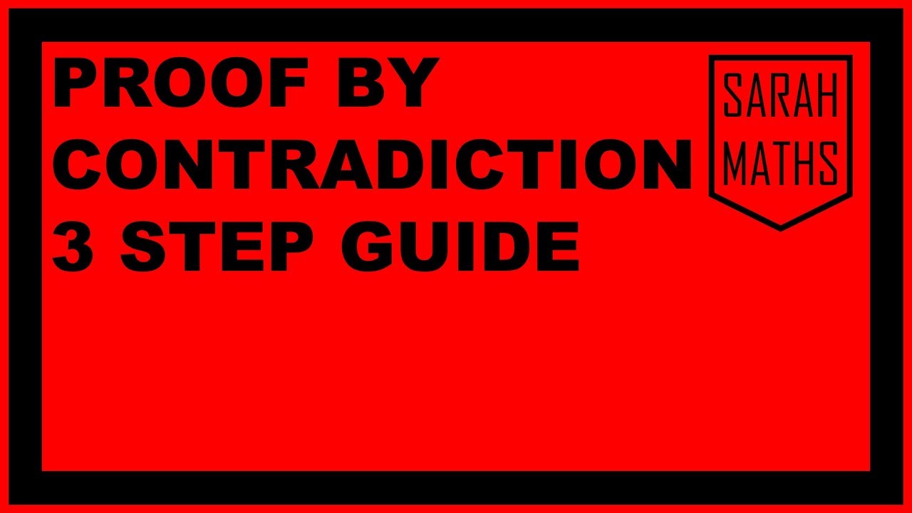 PROOF BY CONTRADICTION 3 STEP GUIDE | SARAH MATHS - YouTube