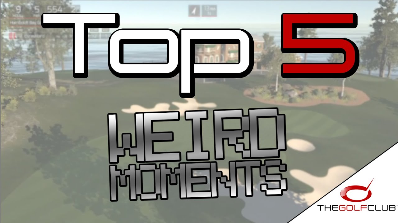 The Golf Club : Top 5 Weird Moments - YouTube