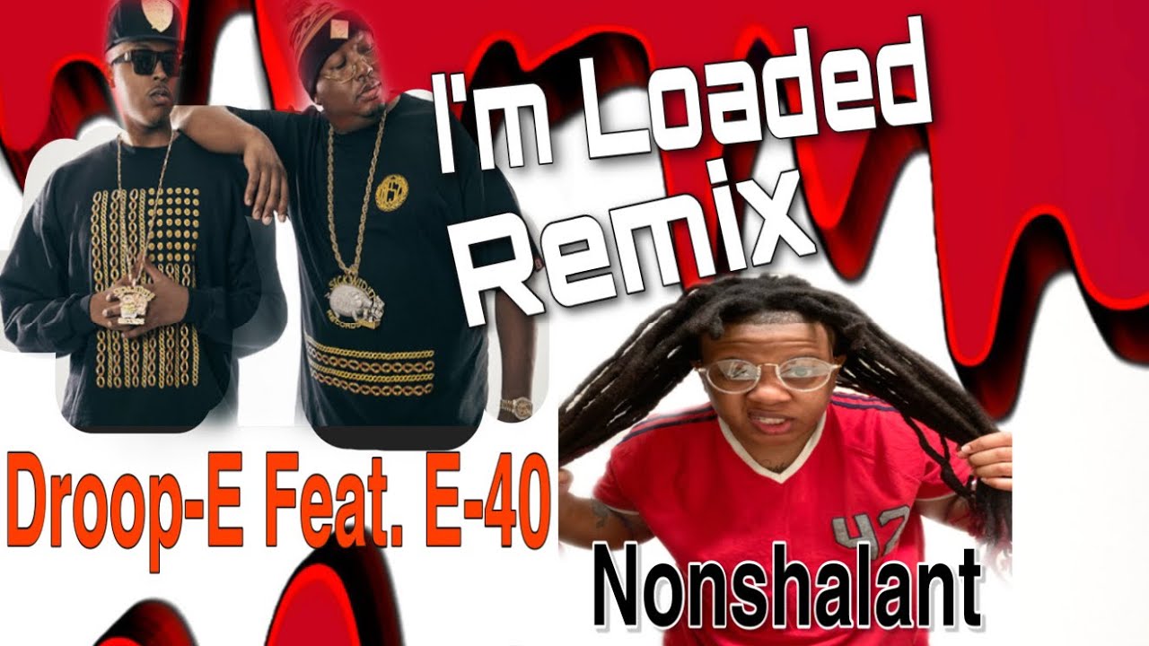 Droop-E Feat. E-40- I’m Loaded Remix by Nonshalant - YouTube
