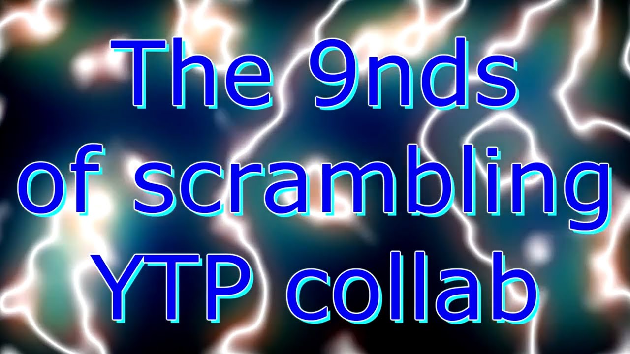 The 9 Seconds of Scrambling YTP collab [Reupload] - YouTube