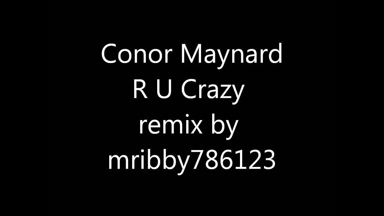 Conor Maynard R U Crazy Remix - YouTube