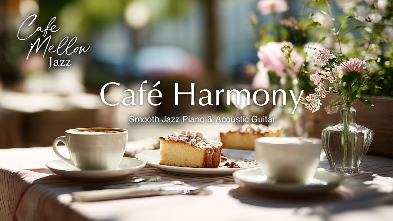 Café Harmony – Smooth Jazz Piano & Acoustic Guitar - YouTube