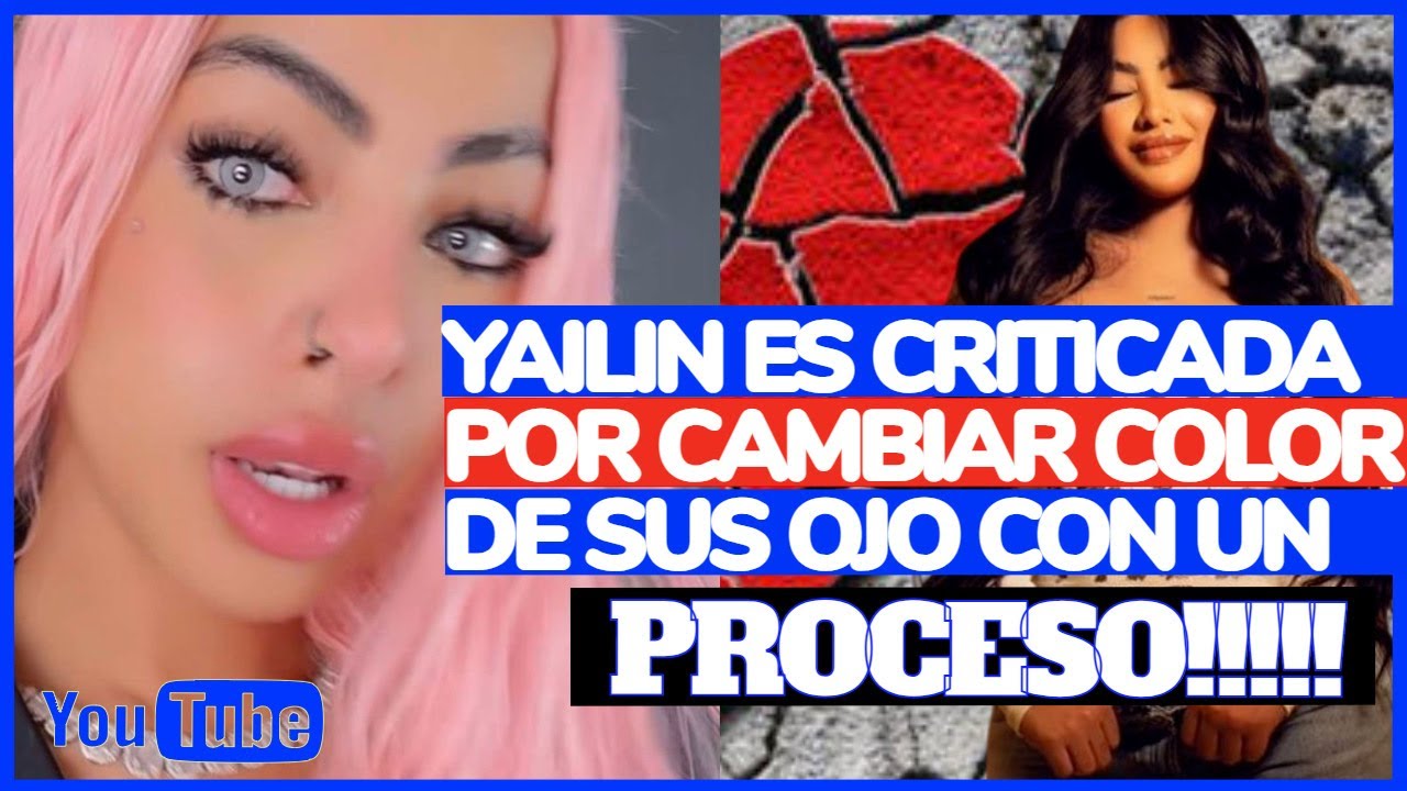 EL CAMBIO DE COLOR EN LOS OJOS DE YAILIN GENERA CONTROVERSIAS - YouTube