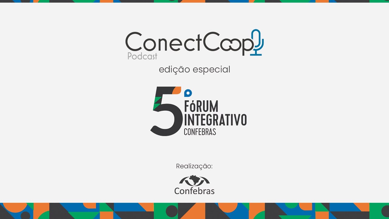 ConectCoop Podcast - 5º Fórum Integrativo Confebras | Tanã Rossi ...
