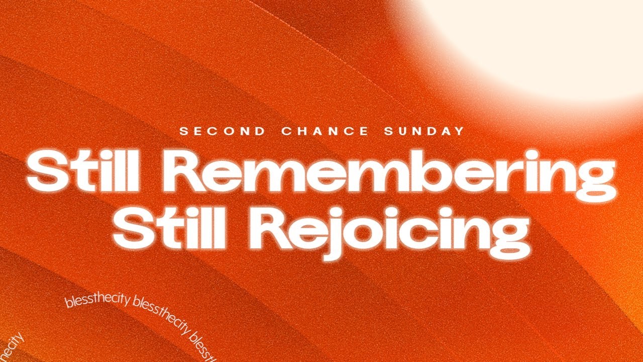 SECOND CHANCE SUNDAY: STILL REMEMBERING, STILL REJOICING!!! - YouTube