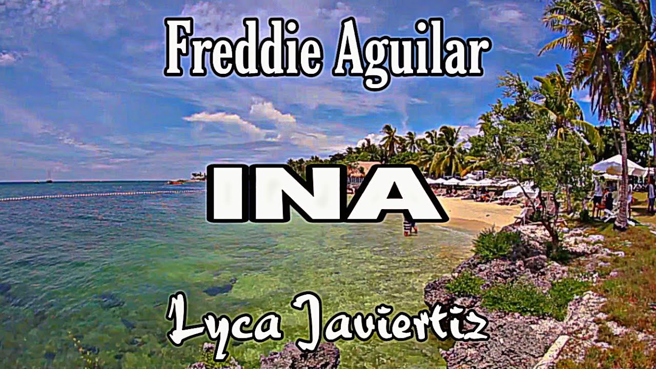 Ina - Freddie Aguilar | Lyca Javiertiz | Lyrics - YouTube