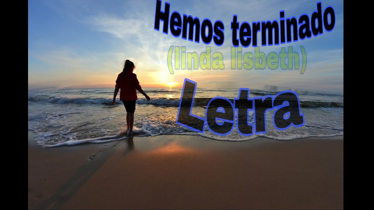 Hemos terminado Letra (linda lisbeth) estados de whatsapp - YouTube