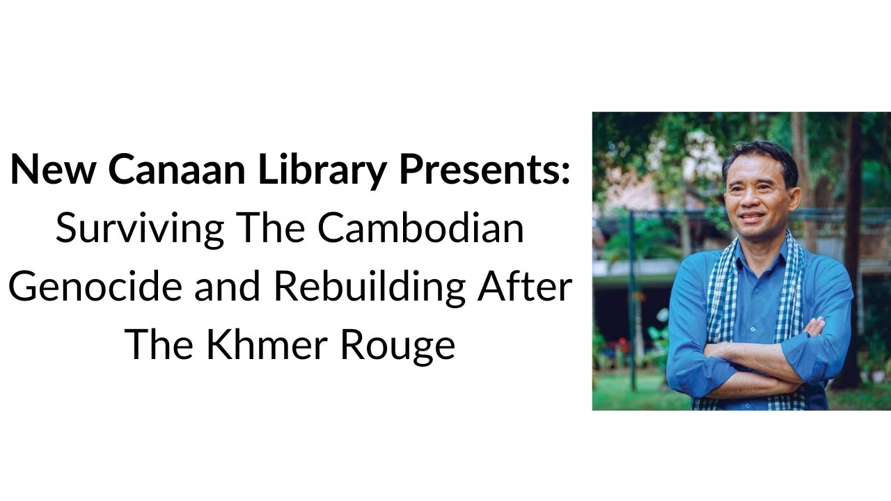 New Canaan Library Presents: Surviving The Cambodian Genocide and ...
