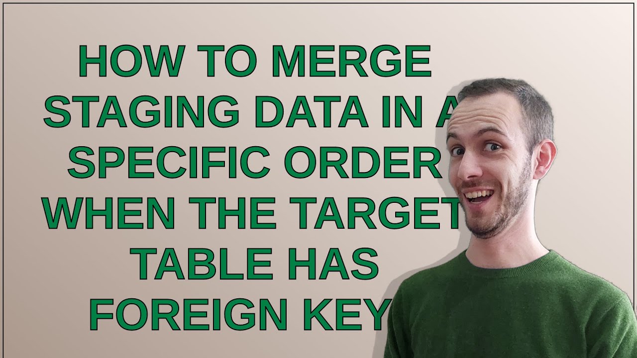 Dba: How to merge staging data in a specific order when the target table has foreign keys - YouTube