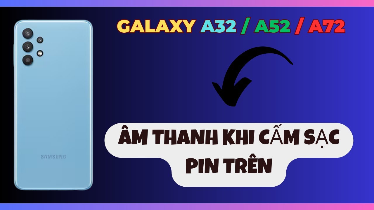 âm thanh khi cấm sạc Pin trên Samsung Galaxy A32 / A52 / A72 - YouTube