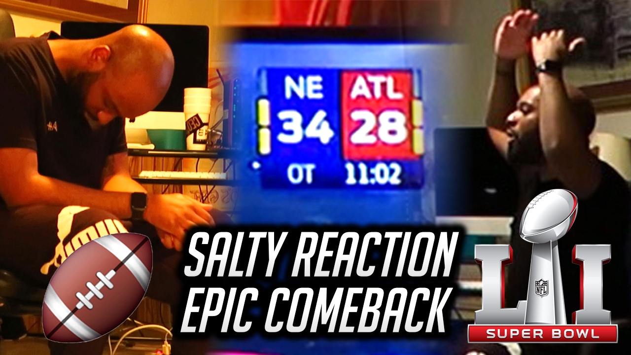 SUPER BOWL 51 🏈 REACTION PATRIOTS vs FALCONS "EPIC COMEBACK" (SALTY ...