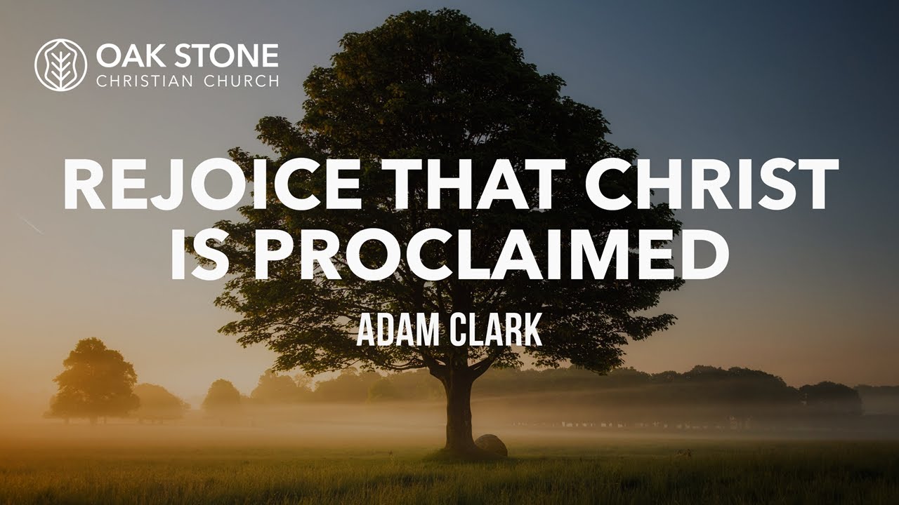 Rejoice That Christ Is Proclaimed - Adam Clark - 12/23/2023 - YouTube
